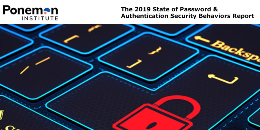 The 2019 State of Password and Authentication Security Behaviors Report