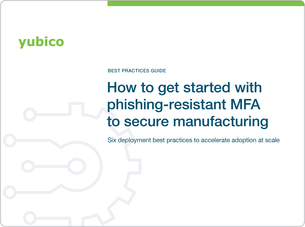 Best Practices Guide: How to get started with phishing-resistant MFA to secure manufacturing ...