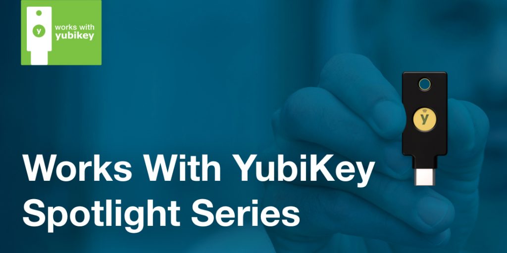 Works with YubiKey Spotlight: How Yubico works with partners to Secure ...